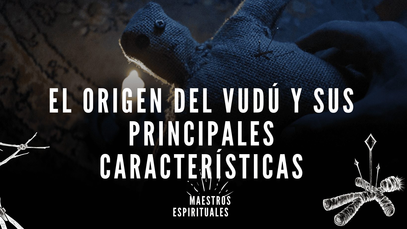 Origen Del Vudu Y Sus Caracteristicas - Conócelos En Este Post